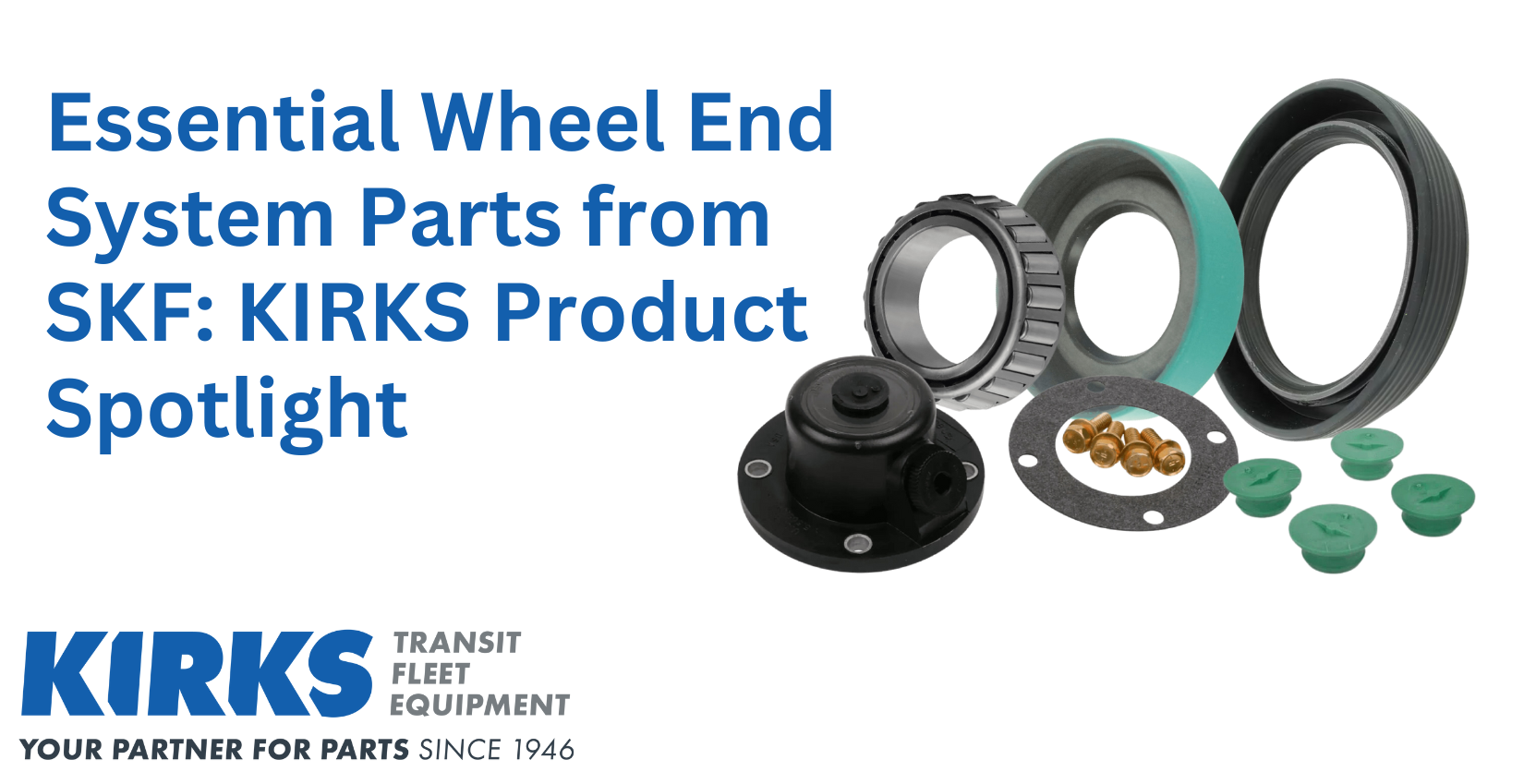 Essential Wheel End System Parts from SKF: KIRKS Product Spotlight