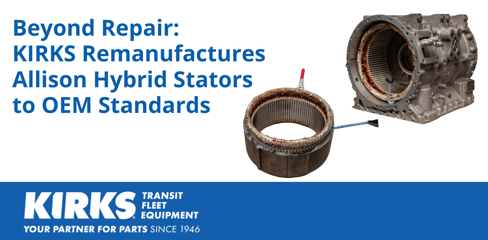 Beyond Repair: KIRKS Remanufactures Allison Hybrid Stators to OEM ...